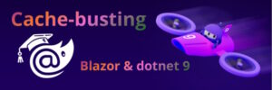 dotnet 9: Cache-busting with Blazor - Blog of Christophe Peugnet